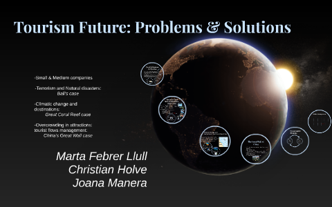 Tourism Future: Problems & Solutions by Joana Manera on Prezi