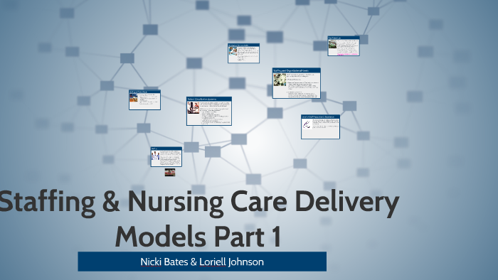 Staffing & Nursing Care Delivery Models Part 1 by Nicole Bates on Prezi