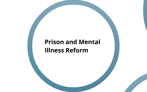 Prison Reform and Mental Illness Reform by Jessie Hawk on Prezi