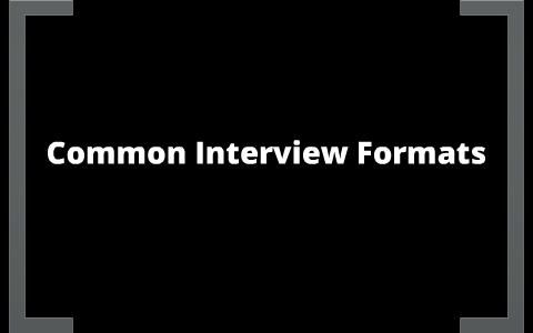 Common Interview Formats by Andreea Cheva on Prezi