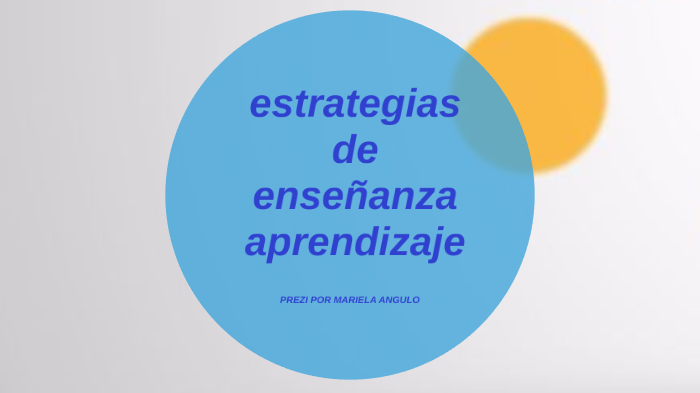 Estrategias y técnicas de Enseñanza-Aprendizaje by Mariela Angulo on Prezi