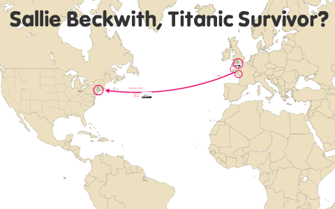 Sallie Beckwith Titanic Survivor? by Corinne Moore on Prezi
