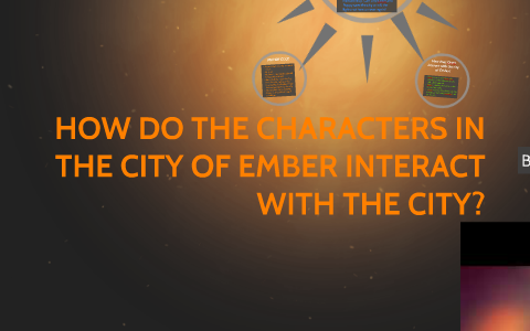 How do the characters in the city of Ember interact with the city? by ...