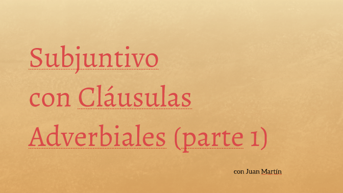 Subjuntivo con Cláusulas Adverbiales by Juan Martin on Prezi