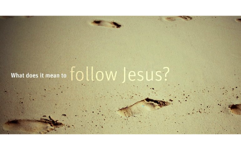 What It Means to Follow Jesus by Ed Fernandez on Prezi