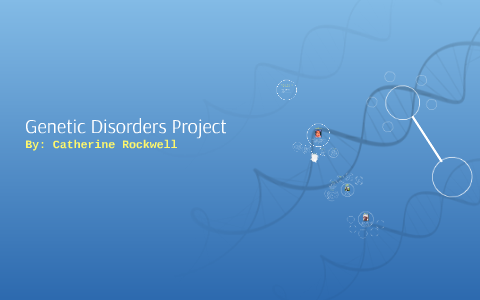 Genetic Disorders Project by Catherine Rockwell on Prezi