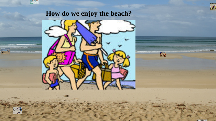 How do we enjoy the beach? by Inke Falkner on Prezi