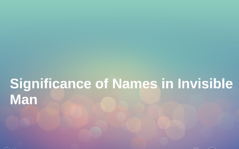 Significance of Names in Invisible Man by ella gilliam on Prezi