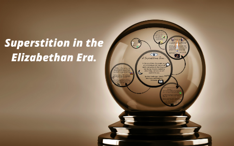 Superstition in the Elizabethan Era by Elise VonBergen on Prezi
