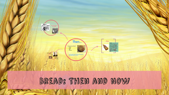 Bread: Then and Now by Kelsey Powell on Prezi