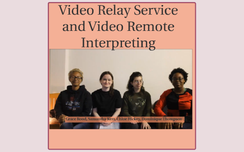 Video Relay Service and Video Remote Interpreting by Chloe Hickey on Prezi