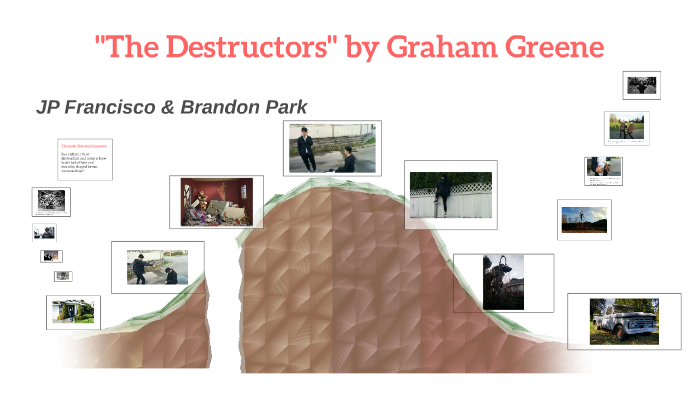 "The Destructors" by Graham Greene by Brandon Park on Prezi