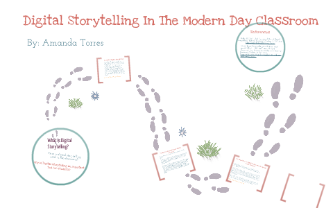 Digital Storytelling In The Modern Day Classroom by Amanda Torres on Prezi