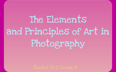 The Elements and Principles of Art in Photography by Rachel Fisk on Prezi