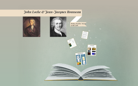 John Locke and Jean-Jacques Rousseau Presentation by Joshua Coots on Prezi