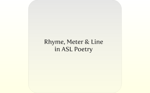Rhyme, Meter & Line in American Sign Language Poetry by Lisa Koch on Prezi