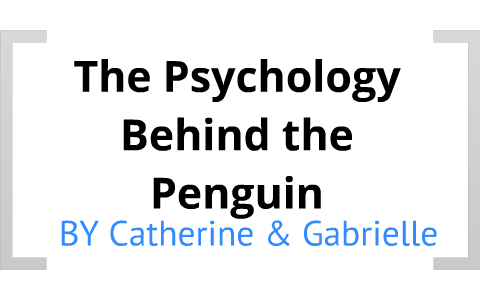 The Psychology Behind the Penguin by Cat Charlebois on Prezi