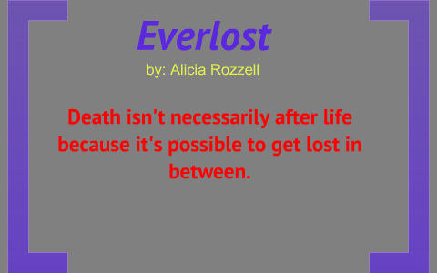 EVERLOST by Neal Shusterman by Alicia Rozzell on Prezi