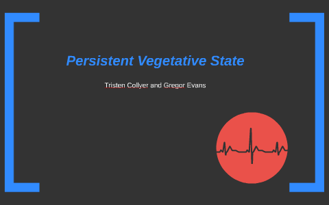 Persistent Vegetative State by Tristen Collyer on Prezi