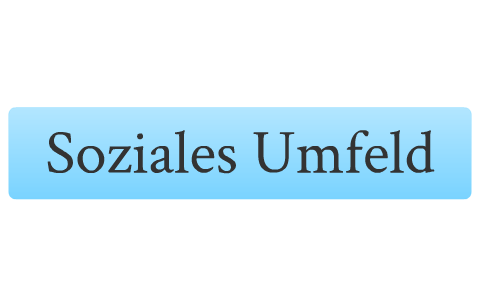 Soziales Umfeld by Marc Eulen on Prezi