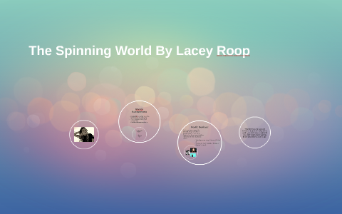 The Spinning World By Lacey Roop by Lauren Sherer on Prezi