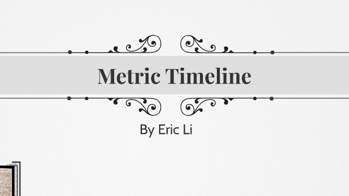 Metric Timeline by Eric Li on Prezi