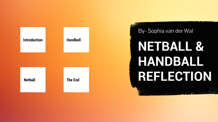 NETBALL & HANDBALL REFLECTION by Sophia Van Der Wal on Prezi