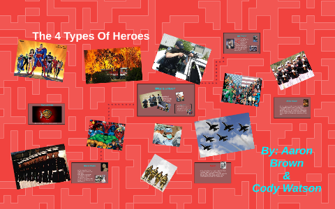 The 4 Types Of Heroes by aaron brown on Prezi