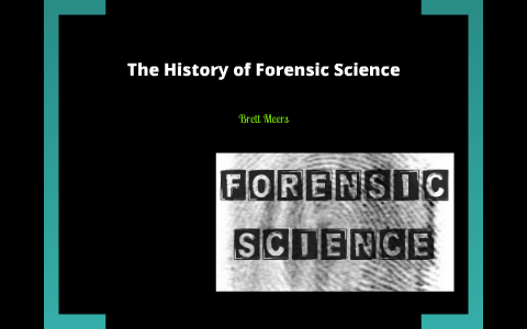 History of Forensic Science by Brett Meers