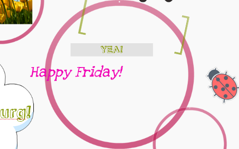 Happy Friday! by Mardi Jackson on Prezi