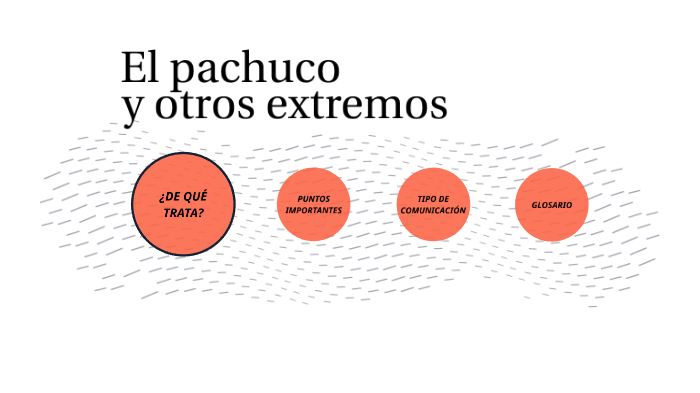 pachuco y otros extremos by Vannesa Pastrano on Prezi
