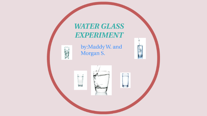 WATER GLASS EXPERIMENT by Morgan Stack on Prezi