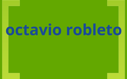 octavio robleto by alberto stadthagen on Prezi