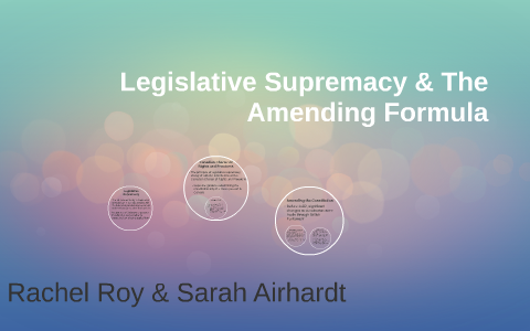 Legislative Supremacy & The Amending Formula by Sarah Airhardt on Prezi