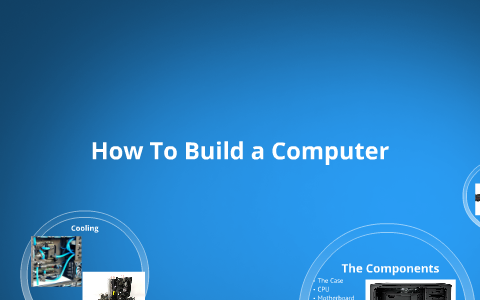 How To Build a Computer by Ben Essex on Prezi