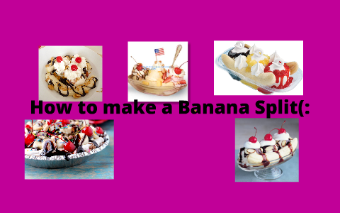 How to make a banana split(: by Alicia Sledge