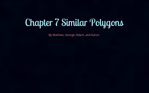 Geometry Chapter 7 Similar Polygons by Aaron Lui-Kwan gee on Prezi