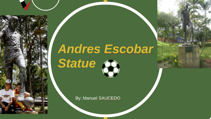 Andres Escobar Statue by Manuel Saucedo on Prezi