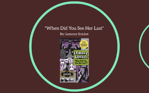 Lemony Snicket "when did you see her last" by Andrew Sosa on Prezi