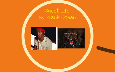 Sweet Life Frank Ocean Analysis by Chad Brown on Prezi