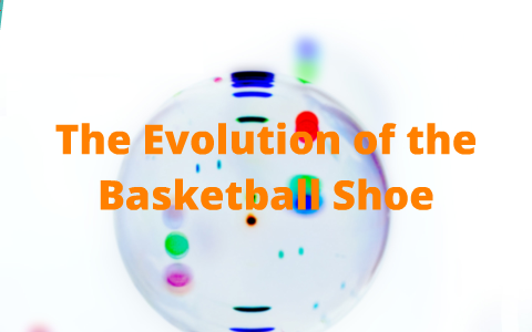 Evolution of the Basketball Shoe by Geronimo Cruz on Prezi
