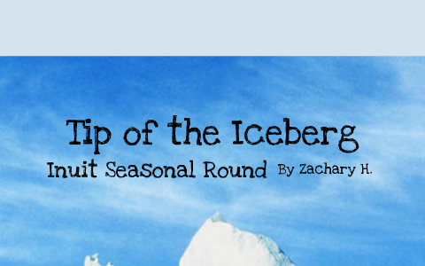 Tip of the Iceburg: Inuit Seasonal Calender by RedOak LumberZ on Prezi