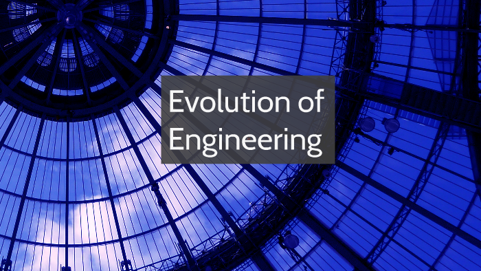 Evolution of Engineering by Rydell Huff on Prezi