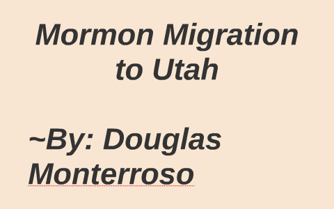 Mormon migration to Utah by Douglas Monterroso on Prezi