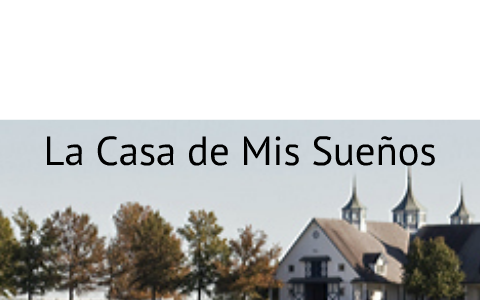 My Dream House Spanish Project by ally Ridz on Prezi