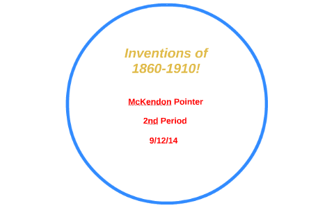Inventions of 1860-1910! by McKendon Pointer on Prezi
