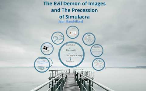 The Evil Demon of Images and The Precession of Simulacra by Angélica ...