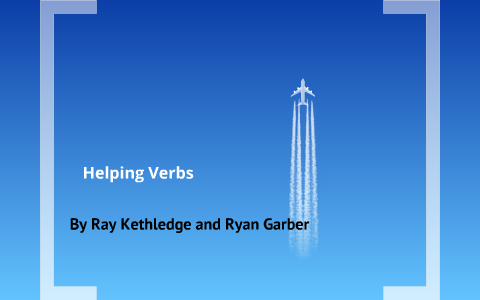 Helping Verbs by Ray Kethledge on Prezi