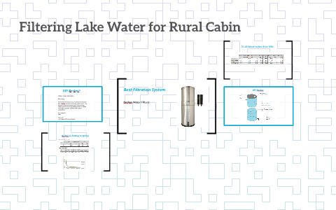 Filtering Lake Water for Rural Cabin by Greg Simmons on Prezi