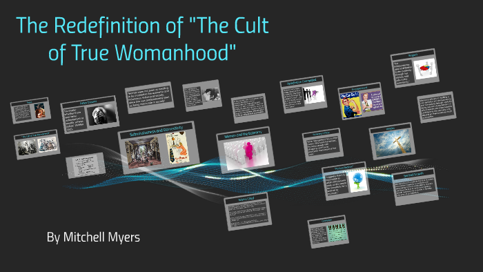 The Redefinition of "The Cult of True Womanhood" by Mitch Myers on Prezi
